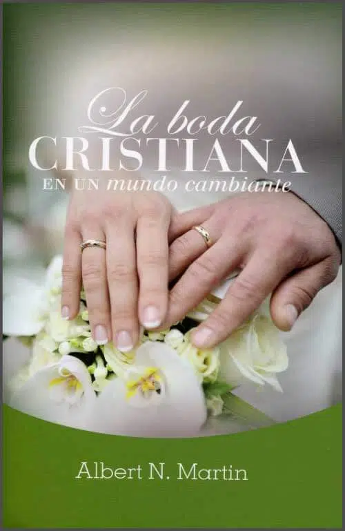 La boda cristiana en un mundo cambiante: Albert Martin - LibroPasion.com
