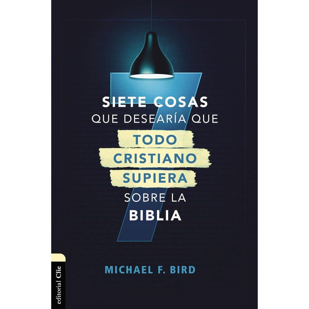 Siete Cosas Que Desearía Que Todo Cristiano Supiera Sobre La Biblia: Michael Bird - Librería ...